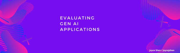 Evaluating Gen AI Applications — Part I | by joyce shen | Oct, 2023 ...