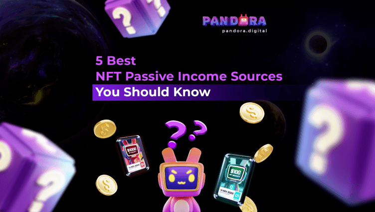 5 Best NFT Passive Income Sources You Should Know | by Pandora Digital ...