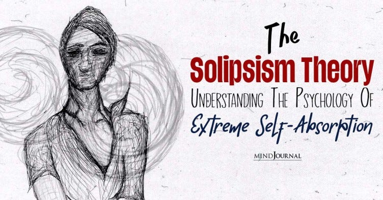 The Solipsism Theory: Understanding The Psychology Of Extreme Self ...