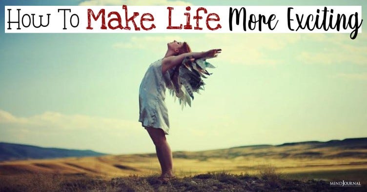 How To Make Life More Exciting? 10 Ways To Add More Fun And Fulfillment ...