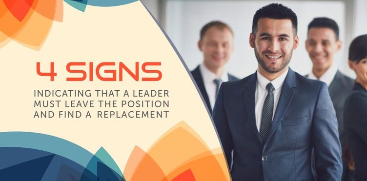 4 Warning Signs That a Leader Must Leave the Position and Find a ...