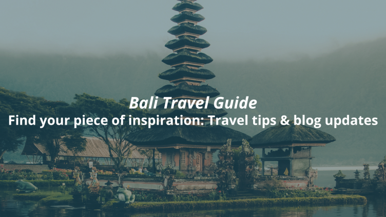 Bali Travel Guide Find your piece of inspiration: Travel tips & blog ...