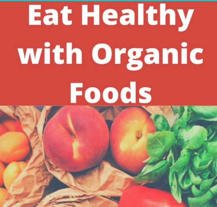 Eat Healthy with Organic Food. When you go to the grocery store or ...