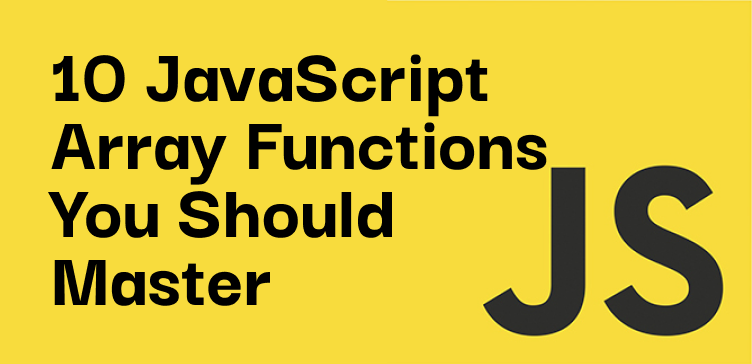 10 Javascript Array Functions You Should Master As A Senior Dev Medium