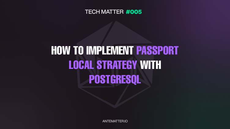 TM#005 — How to implement Passport Local Strategy with PostgreSQL | by Antematter | Medium