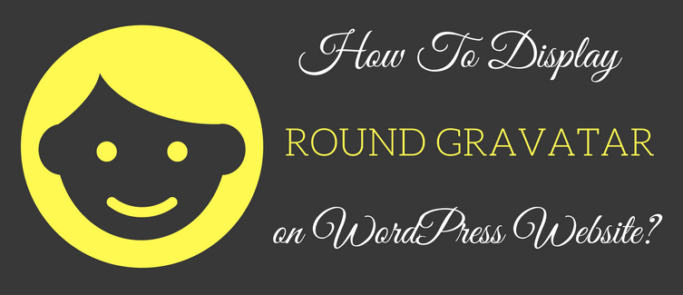 How To Display Round Gravatar On Your WordPress Website? | by Ravi Chahar | Medium