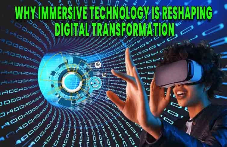 Why Immersive Technology Is Reshaping Digital Transformation | by ...