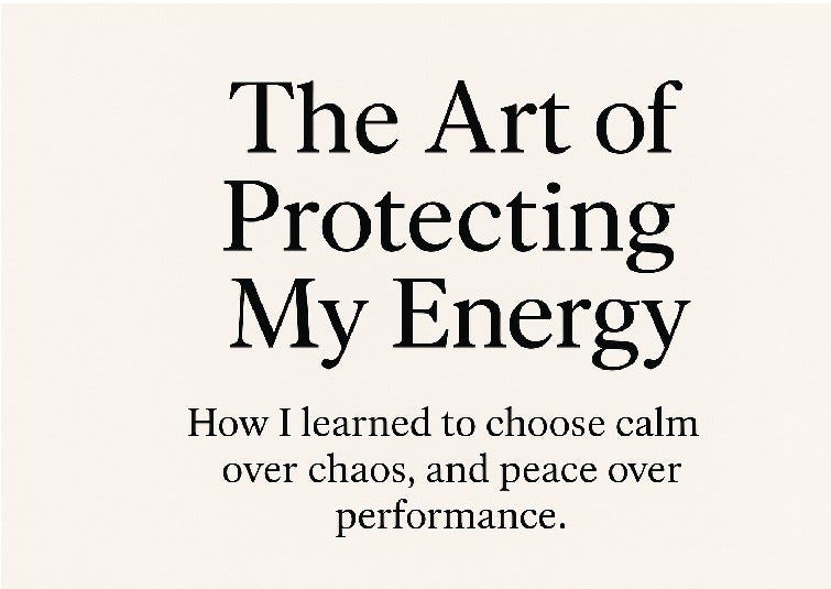 The Art of Protecting My Energy. Choosing presence over pressure. | by ...