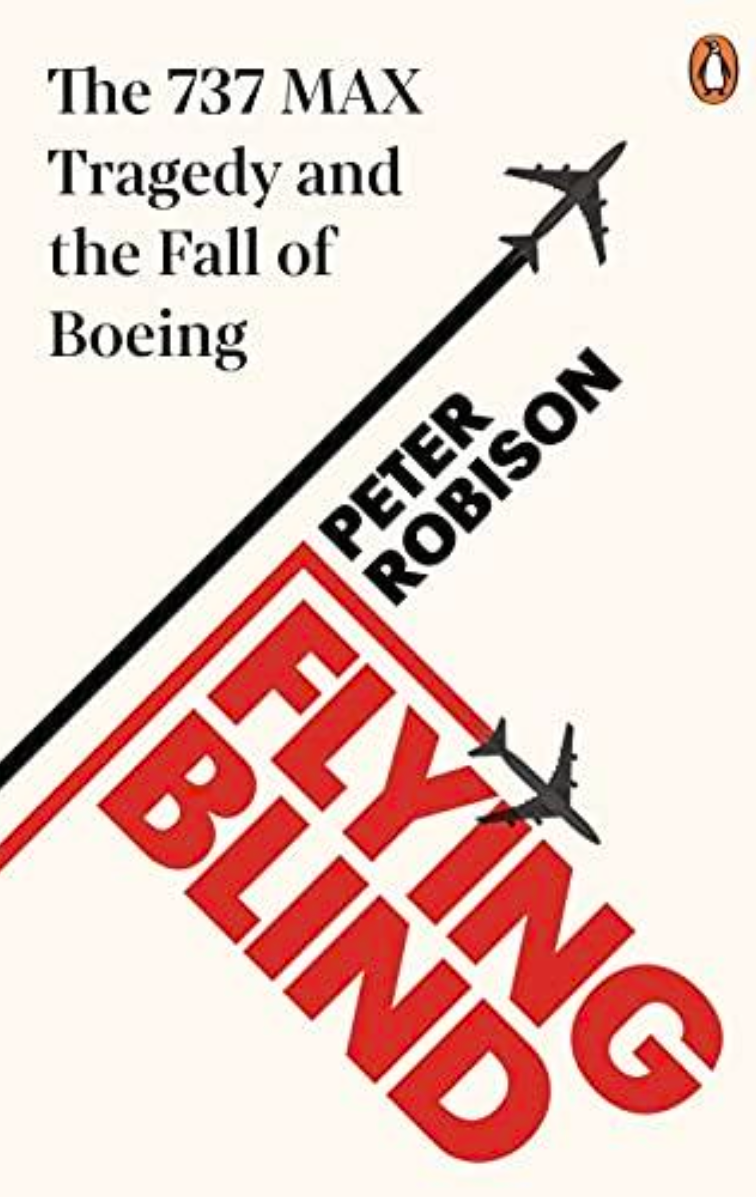 Flying Blind: The 737 MAX Tragedy and the Fall of Boeing — by Peter ...
