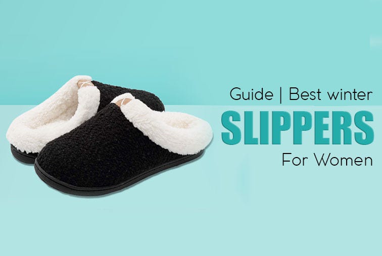 Guide | Best Winter Slippers for Women | by Foot Ranger | Medium