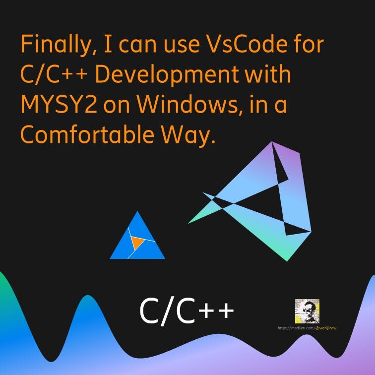 Finally, I can use VsCode for C/C++ Development with MYSY2 on Windows ...