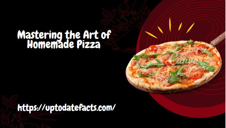 Mastering the Art of Homemade Pizza - Jameslal - Medium