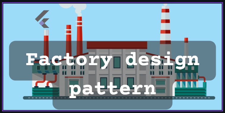 Factory [method] design pattern in Dart and Flutter | by Yuri Novicow | Easy Flutter | Medium