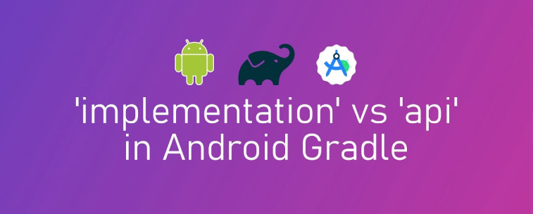 implementation vs api in Android Gradle: what’s the real difference? | by &Rey | Medium