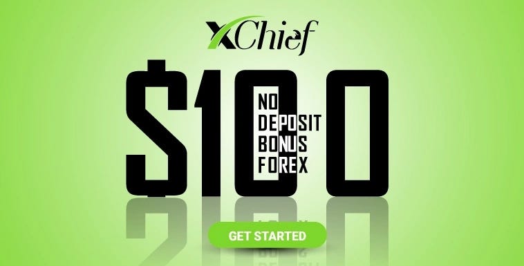 xChief $100 Forex No Deposit Sign-up Bonus for new clients | by Fxdailyinfo.com | Medium