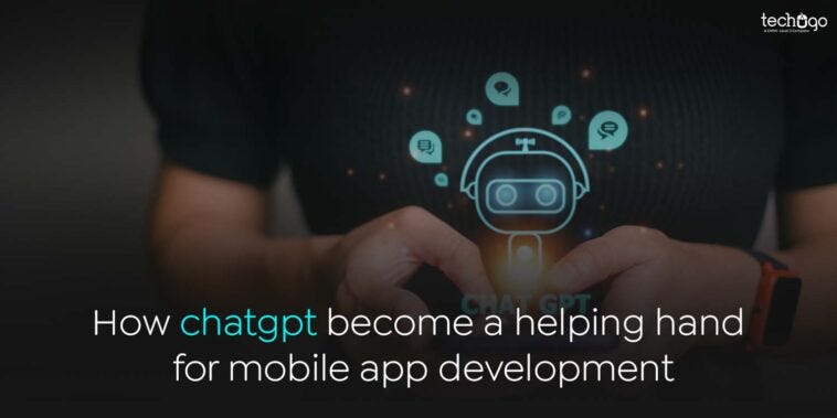 How ChatGPT Become a Helping Hand For Mobile App Development - Techugoapps - Medium