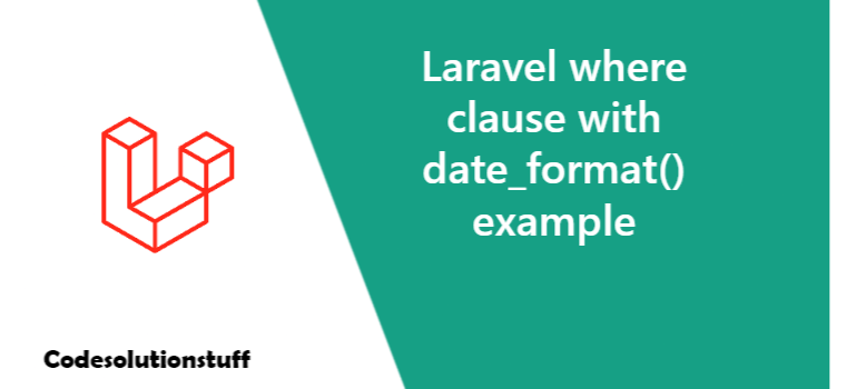 Laravel where clause with date_format() example | by CodeSolutionStuff ...