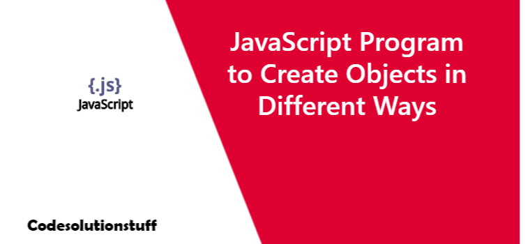 JavaScript Program to Create Objects in Different Ways | by CodeSolutionStuff | Medium