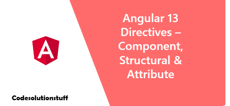 Angular 13 Directives — Component, Structural & Attribute | by CodeSolutionStuff | Medium