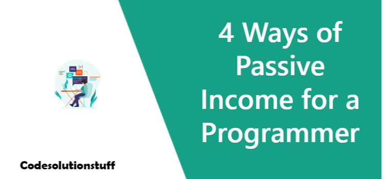 4 Ways of Passive Income for a Programmer | by CodeSolutionStuff | Medium