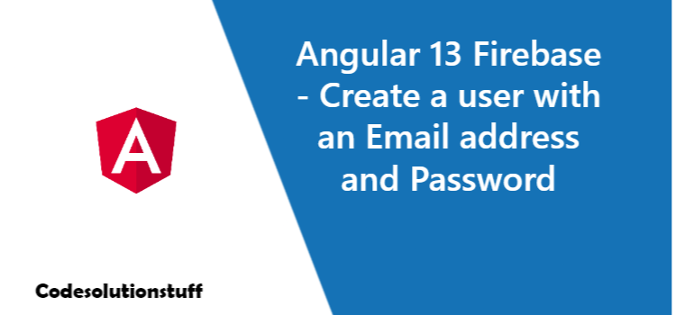 Angular 13 Firebase — Create a user with an Email address and Password | by CodeSolutionStuff ...