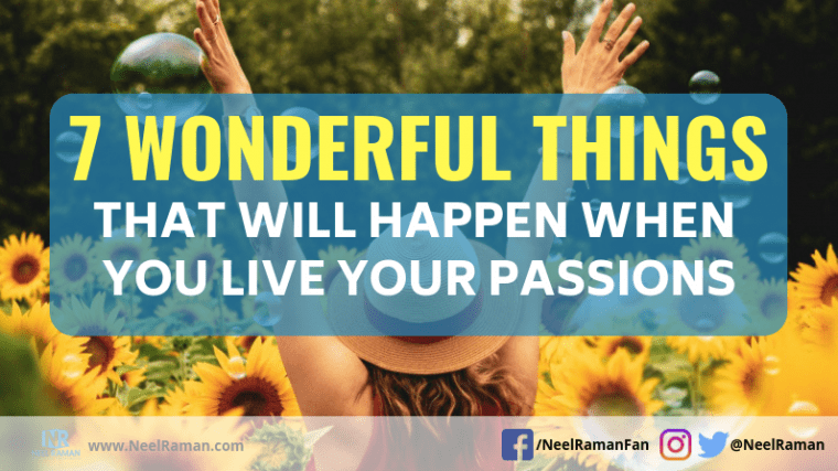 7 Wonderful Things That Will Happen When You Live Your Passions | by ...
