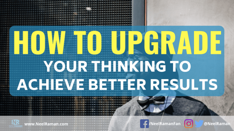 How to Upgrade Your Thinking to Achieve More Success | by Neel Raman ...