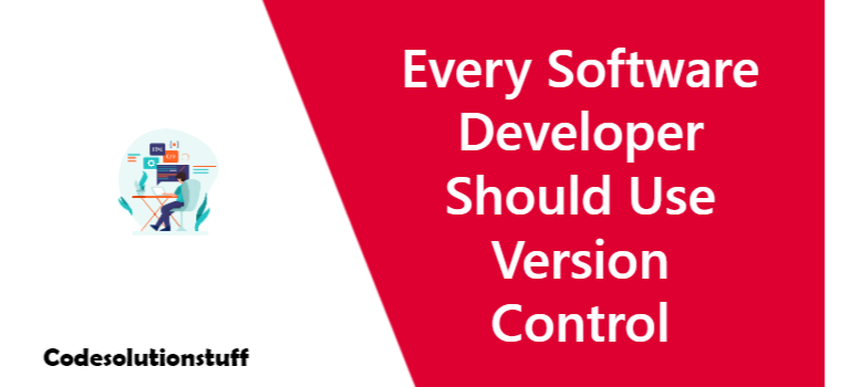 Every Software Developer Should Use Version Control By Codesolutionstuff Medium