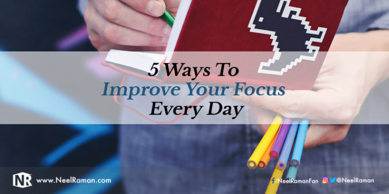 5 Ways To Improve Your Focus Every Day | by Neel Raman | Medium