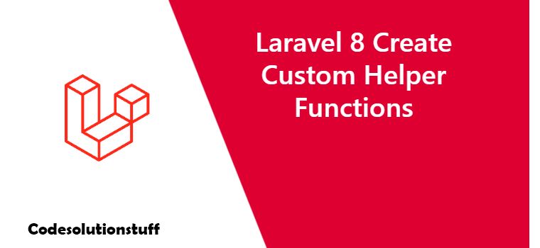 Laravel 8 Create Custom Helper Functions | by CodeSolutionStuff | Medium