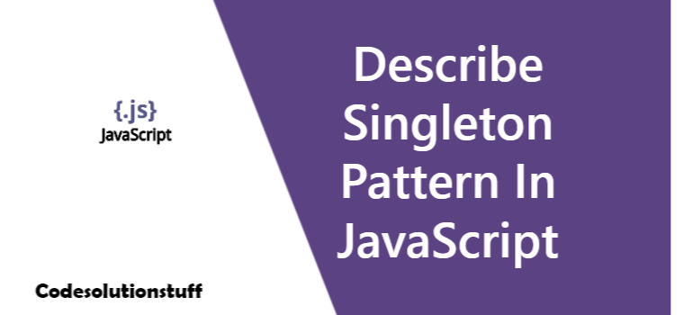Describe Singleton Pattern In JavaScript | by CodeSolutionStuff | Medium