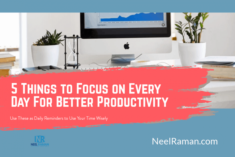 5 Things to Focus on Every Day For Better Productivity | by Neel Raman ...