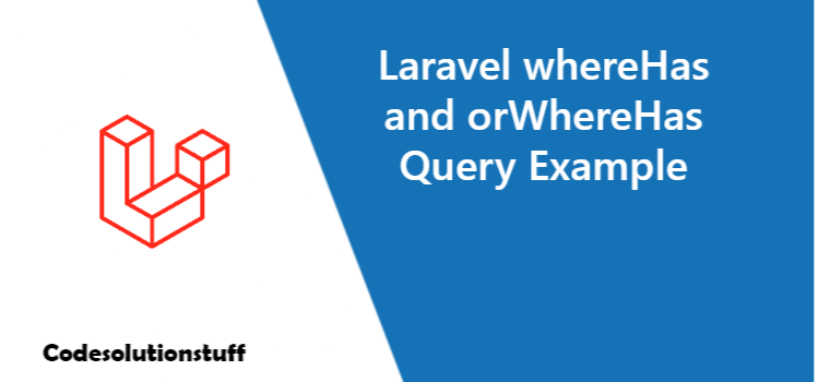 Laravel whereHas and orWhereHas Query Example | by CodeSolutionStuff | Medium