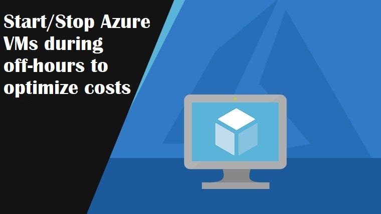 Update : Start/Stop Azure VMs during off-hours to optimize costs (without Run As Account) | by ...