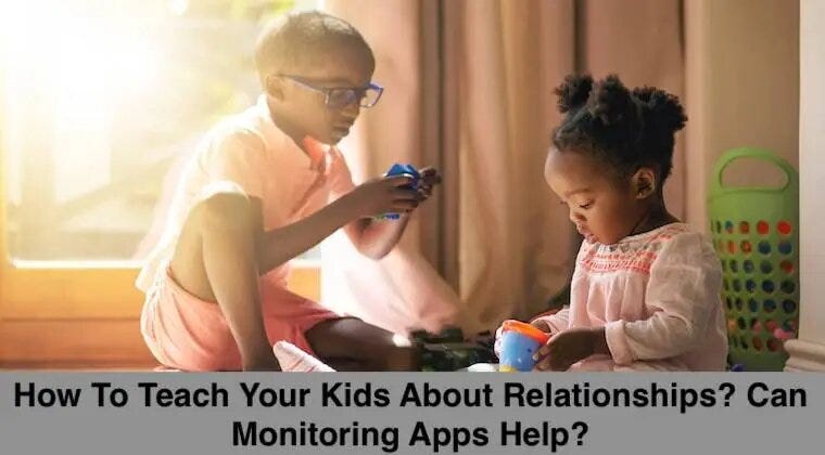 How To Teach Your Kids About Relationships? Can Monitoring Apps Help ...