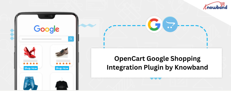Simplifying Your E-commerce Journey with OpenCart Google Shopping Integration Plugin by Knowband ...