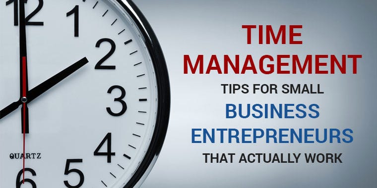 Time Management Tips for Small Business Entrepreneurs that Actually ...