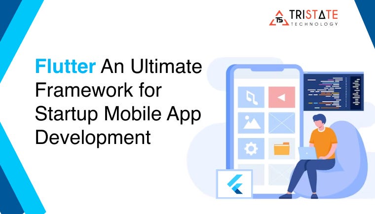 Why Is Flutter The Ultimate Choice For Your Mobile App Startup? | by TriState Technology | Medium