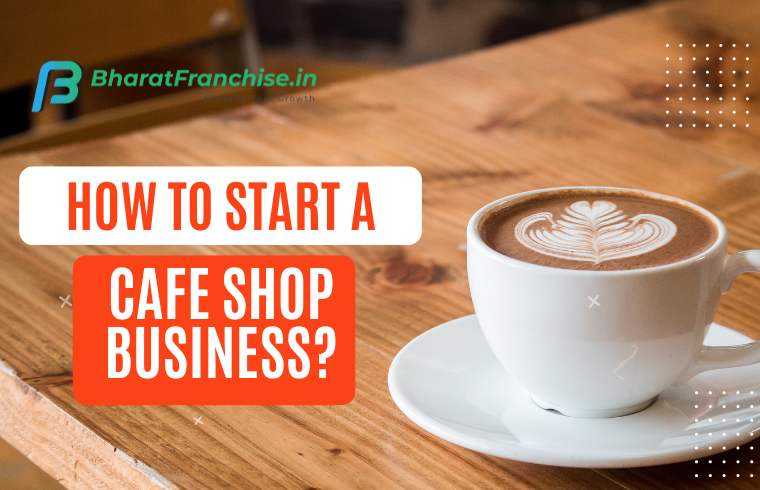 How do I start cafe shop business | by Bharat Franchise.In | May, 2024 ...