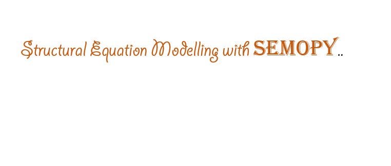 Structural Equation Modelling with SEMOPY | by Nimmimohandas | Medium