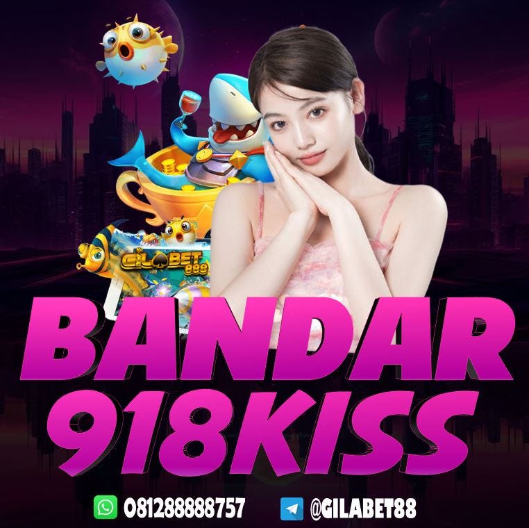 DAFTAR KISS918 | GILABET88 - agen gilabet88 - Medium