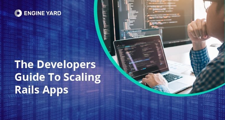 The Developers Guide To Scaling Rails Apps | by Engine Yard | Medium