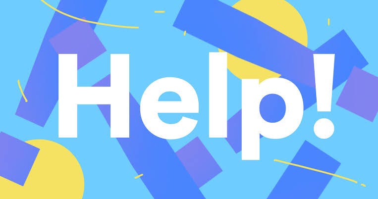 Help! Helping makes the world a better place. To offer help, see a need ...