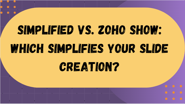 Simplified vs. Zoho Show: Which Simplifies Your Slide Creation? | by ...
