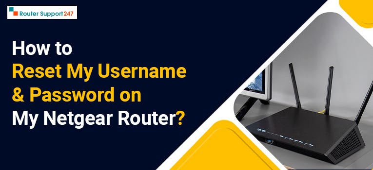 How to Reset My Username & Password on My Netgear Router? - William - Medium
