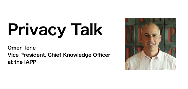 Privacy Talk with Omer Tene, Vice President, Chief Knowledge Officer at the IAPP“What Are the ...