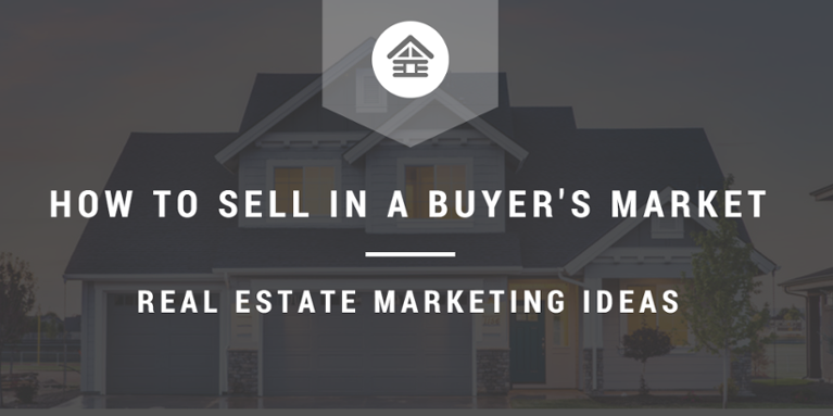 How to Sell a House in a Buyer’s Market: Real Estate Marketing Ideas ...