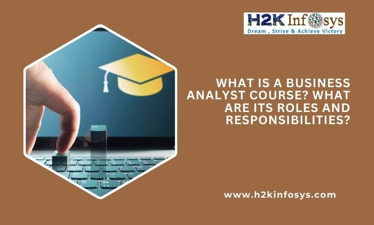 What is a business analyst course? What are its roles and responsibilities? | by ...