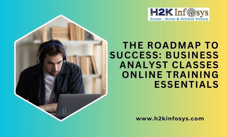The Roadmap To Success Business Analyst Classes Online Training Essentials By