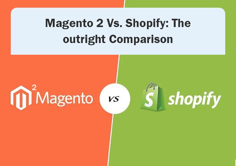 Magento 2 Vs. Shopify: The outright Comparison | by Alka Bagga | Medium
